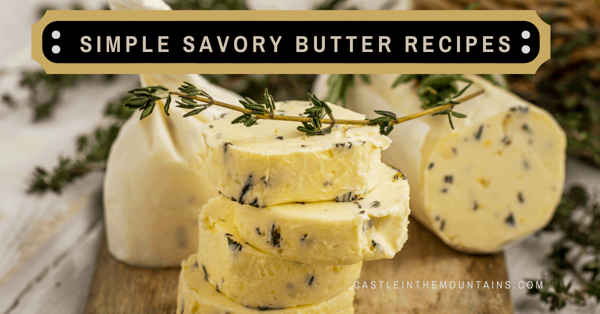 How to Make Savory Butter - Castle in the Mountains